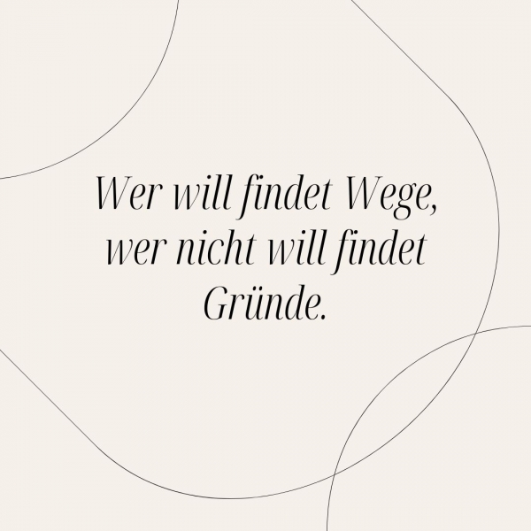 Wer will findet Wege, wer nicht will findet Gründe. – Lebe Leichter